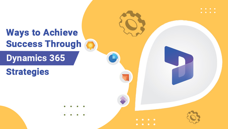 How to Succeed With Microsoft Dynamics 365